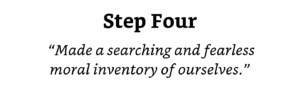 AA Step 4: Made a personal moral inventory of ourselves